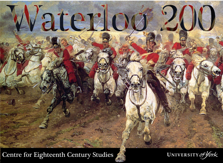 Waterloo 200 public lecture series - Centre for Eighteenth Century ...