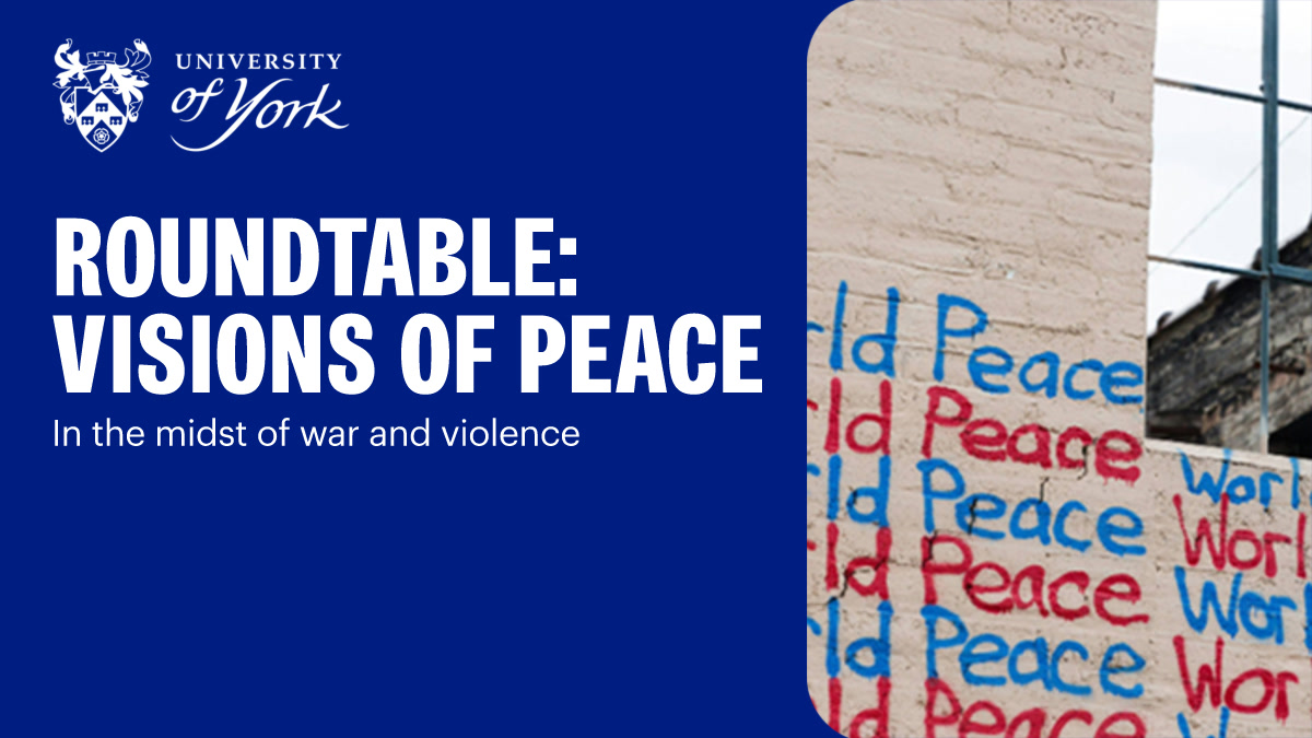 Roundtable: Visions of Peace - in the midst of war and violence - York ...